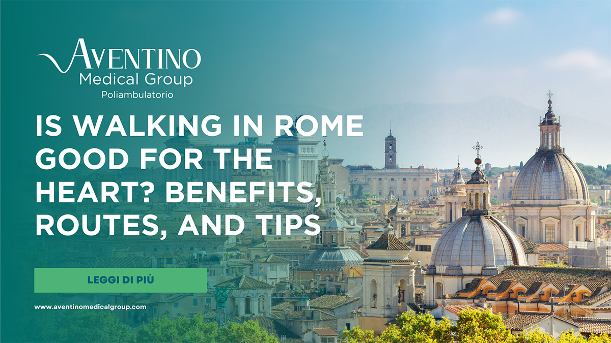 Is walking in Rome good for the heart? Benefits, routes, and tips ...